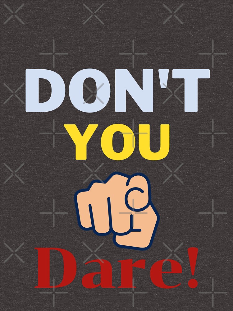 "Don't You Dare Don't U Dare" T-shirt for Sale by Apkdesigner | Redbubble | dont you dare t ...