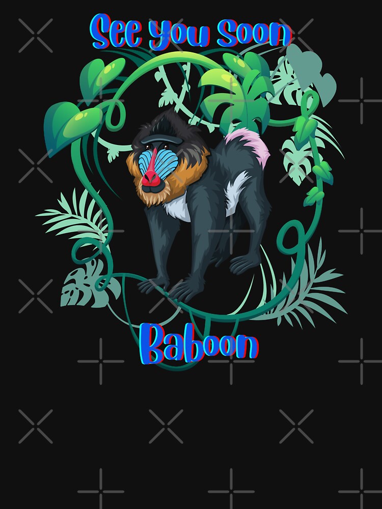 "See You Soon Baboon" Essential T-Shirt for Sale by derrslogcabin ...