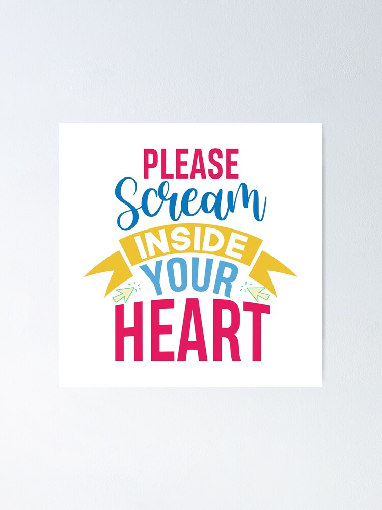 "Please Scream Inside Your Heart" Poster for Sale by Carablancaz ...