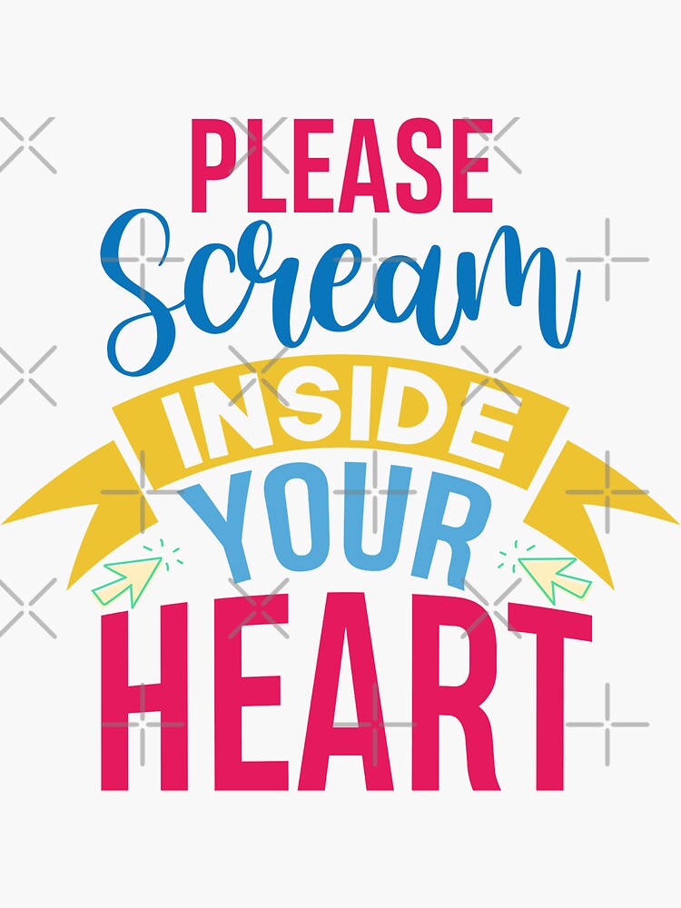 "Please Scream Inside Your Heart" Sticker for Sale by Carablancaz ...