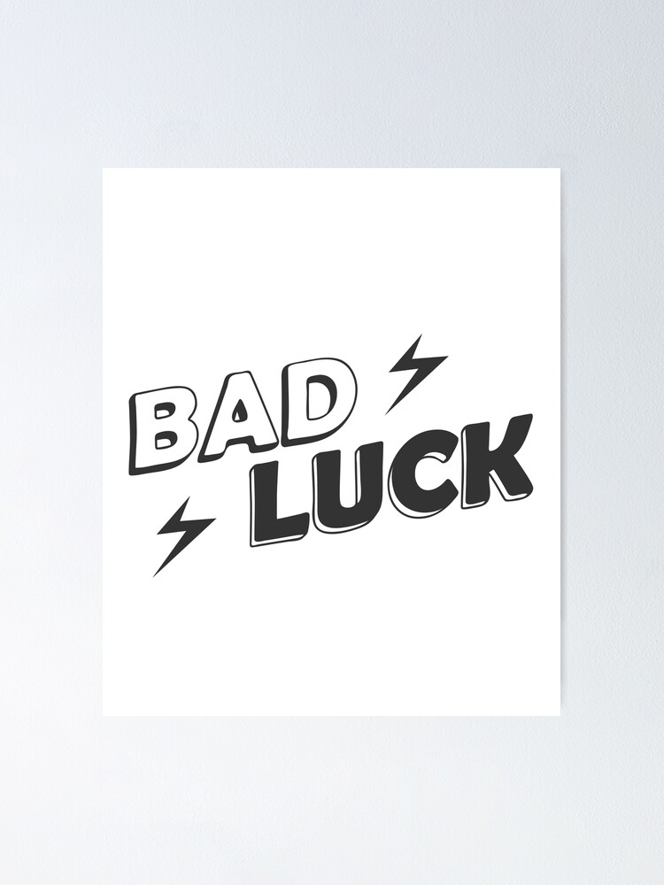 "Bad luck" Poster for Sale by ABORIKA | Redbubble