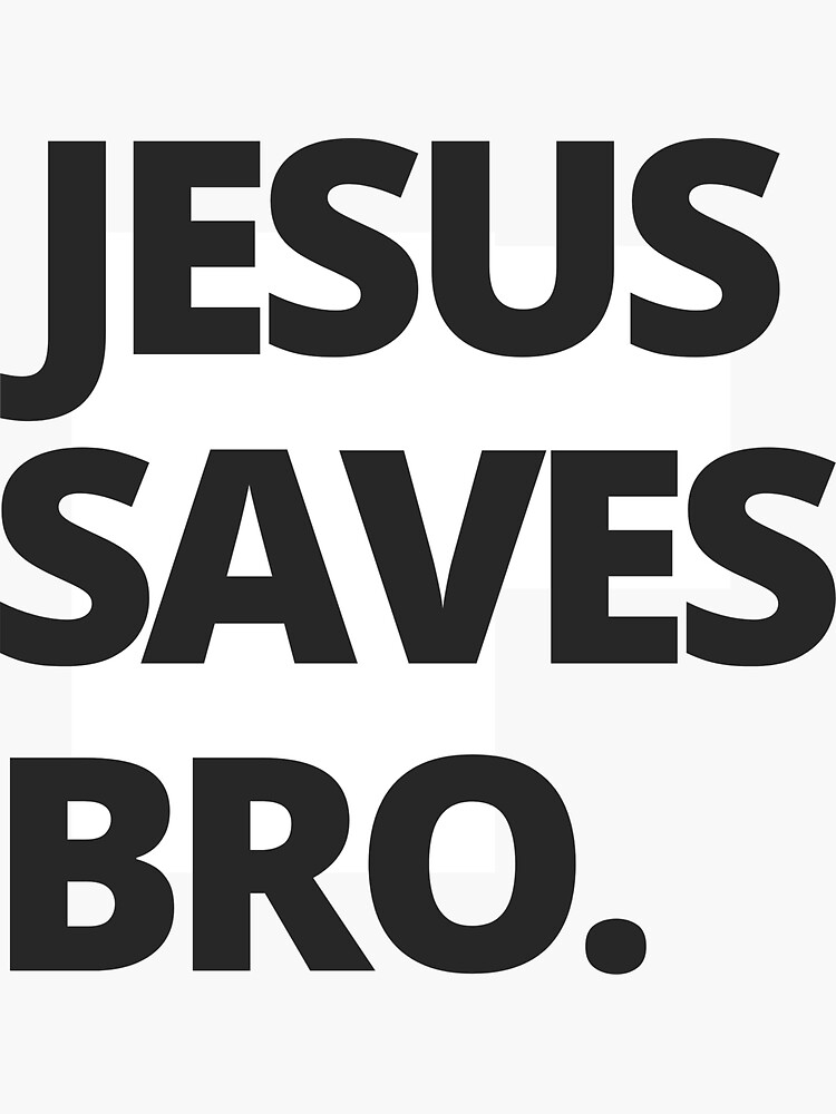 "Jesus Saves Bro. — Minimalist Quote " Sticker for Sale by CROWNLIGHT ...
