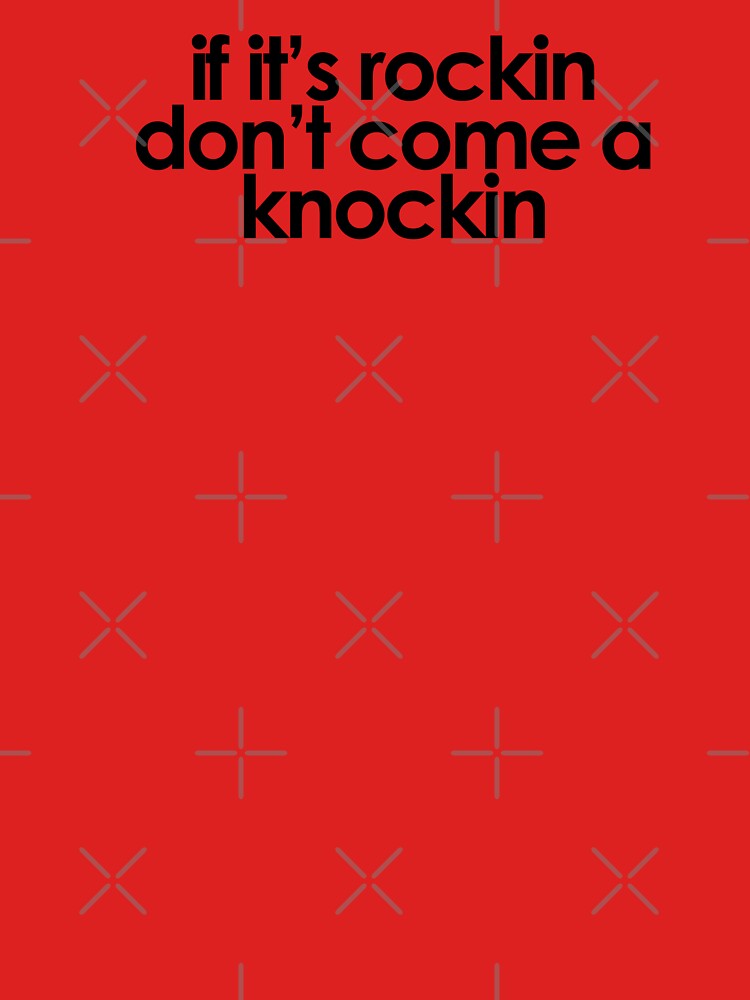 "if its rockin dont come a knocking - (black writing-transparent)" T ...