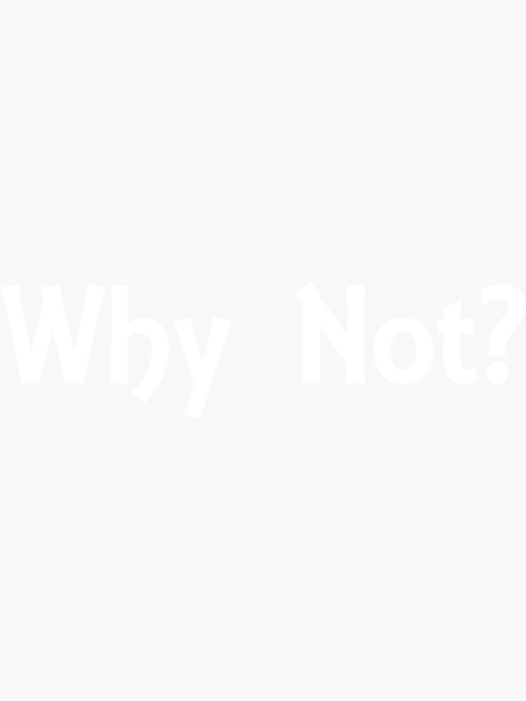"Why Not Valuable Phrases Typography White Solid Design" Sticker for ...