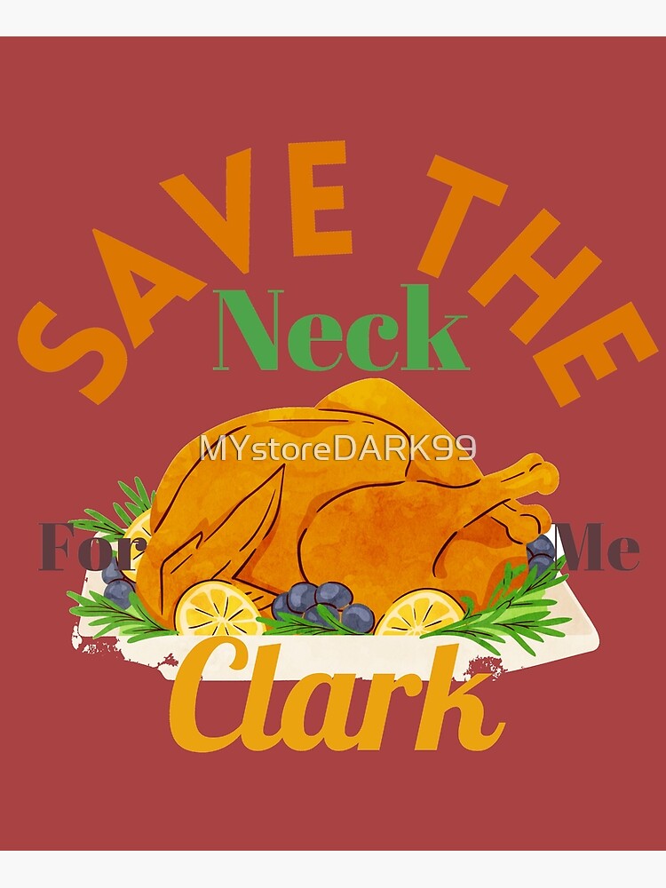 "Save The Neck For Me Clark" Poster for Sale by MYstoreDARK99 | Redbubble