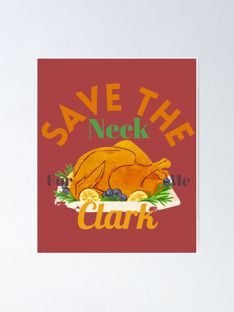 "Save The Neck For Me Clark" Poster for Sale by MYstoreDARK99 | Redbubble