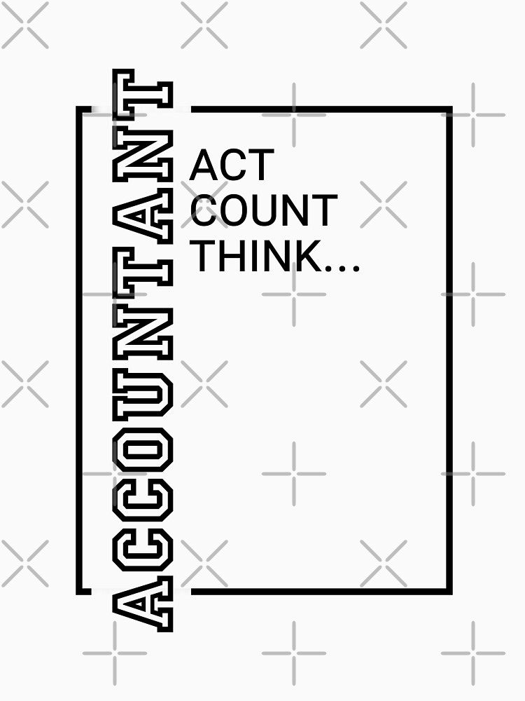 "Accountant, Act Count Think - Profession Minimalist Design" T-shirt ...