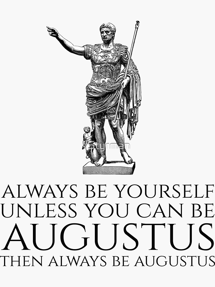 "Emperor Augustus - Always be yourself unless you can be Augustus ...