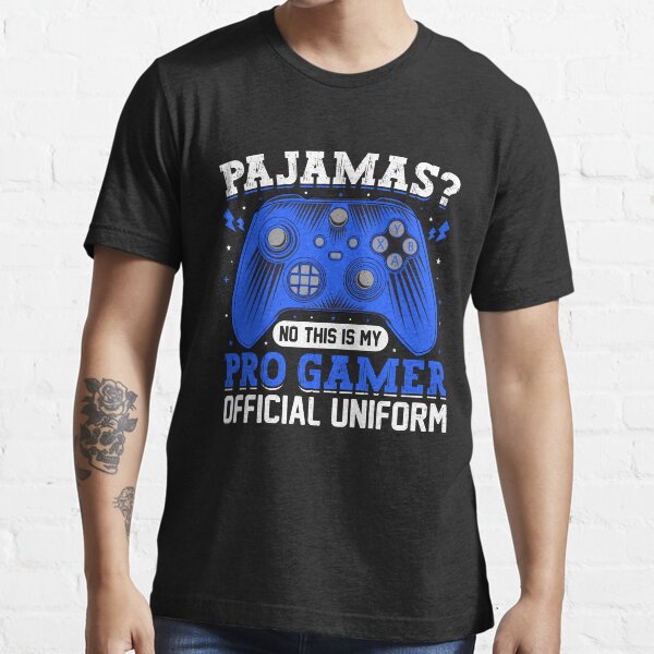 "Pajamas?No This Is My Pro Gamer Official Uniform" T-shirt for Sale by ...