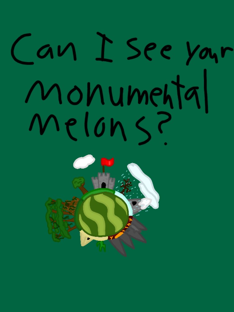 "Can I See your Monumental Melons?" T-shirt for Sale by IceeCat ...