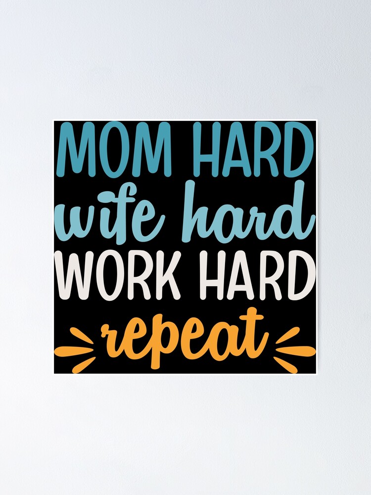 "Mom hard wife hard work hard repeat funny mother quote" Poster for ...