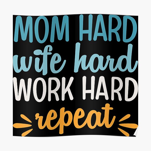 "Mom hard wife hard work hard repeat funny mother quote" Poster for ...