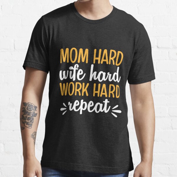 "Mom hard wife hard work hard repeat funny mother quote" T-shirt for Sale by absolutdesign ...