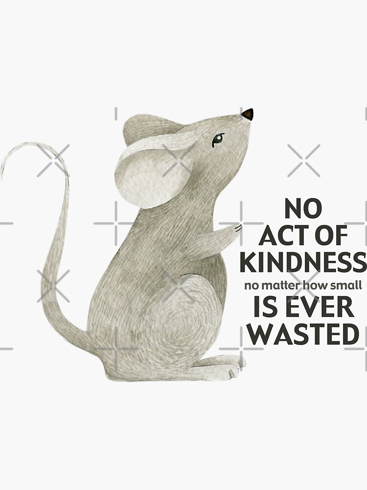 "No Act of Kindness is Ever Wasted Mouse | No Matter How Small" Sticker ...