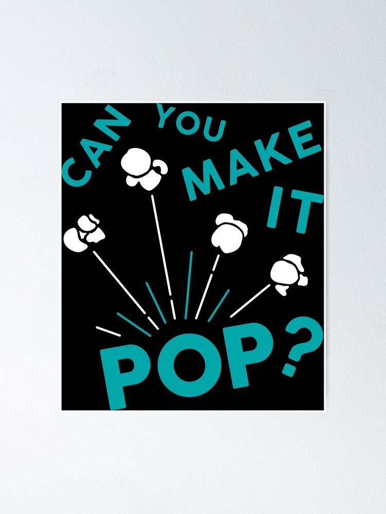 "Can You Make It Pop" Poster for Sale by BlackMoonCreate | Redbubble
