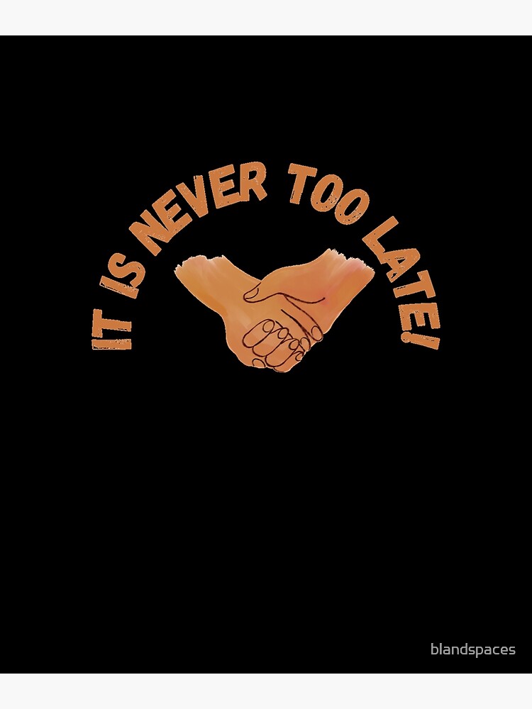 "it is never too late- design for any human! " Poster for Sale by ...