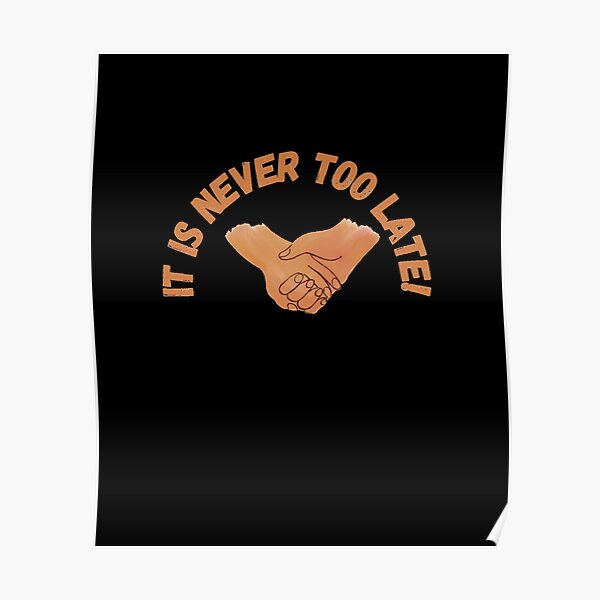 "it is never too late- design for any human! " Poster for Sale by ...