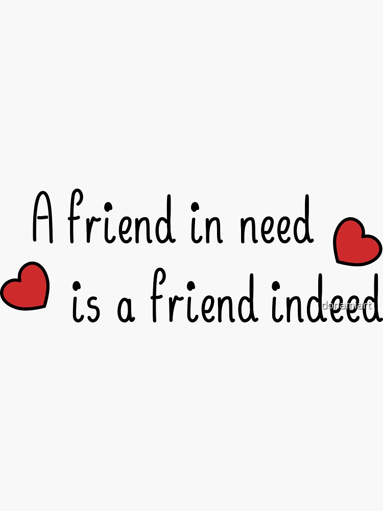 "A friend in need is a friend indeed, with a black & red accent ...