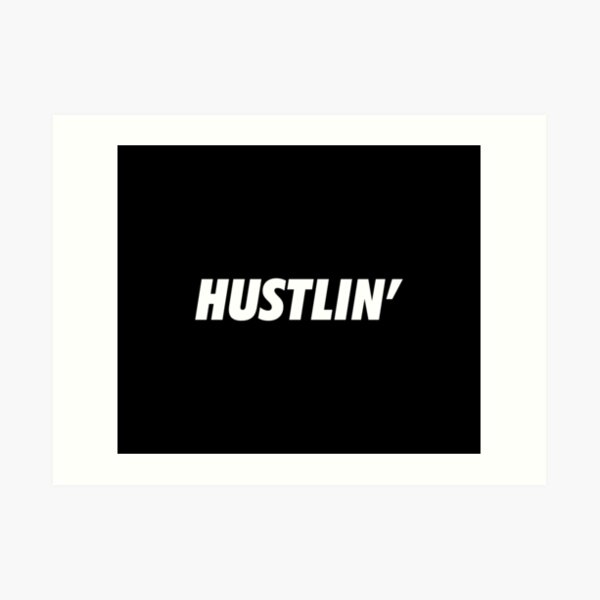 Hustlin Art Prints | Redbubble