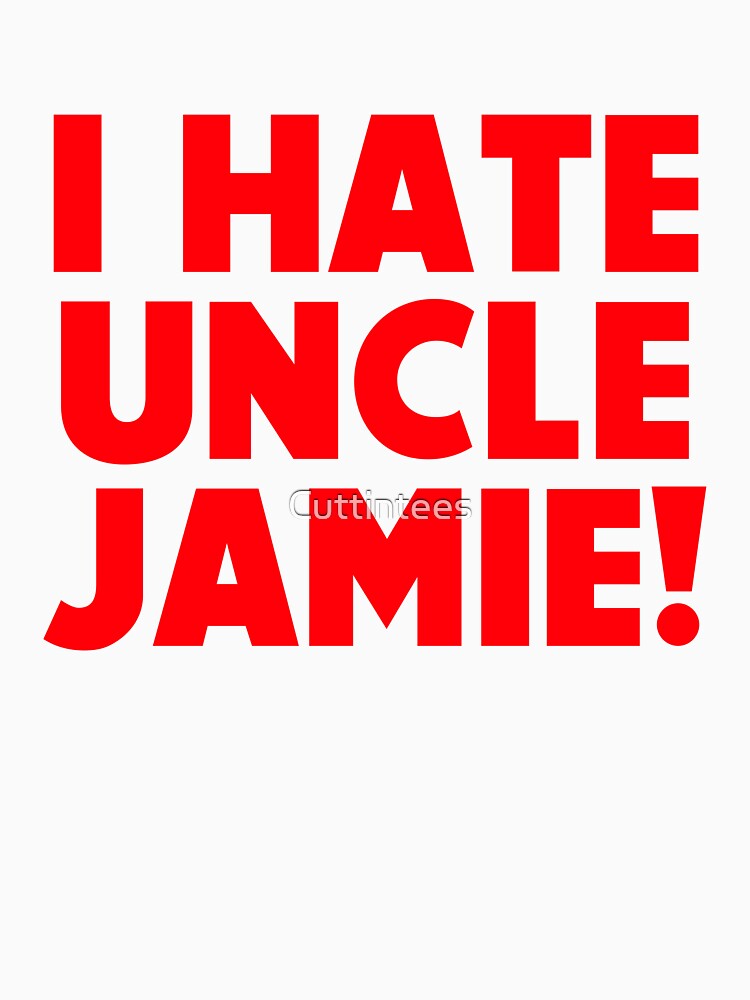 "I hate Uncle Jamie! / Love Actually" T-shirt for Sale by Cuttintees ...