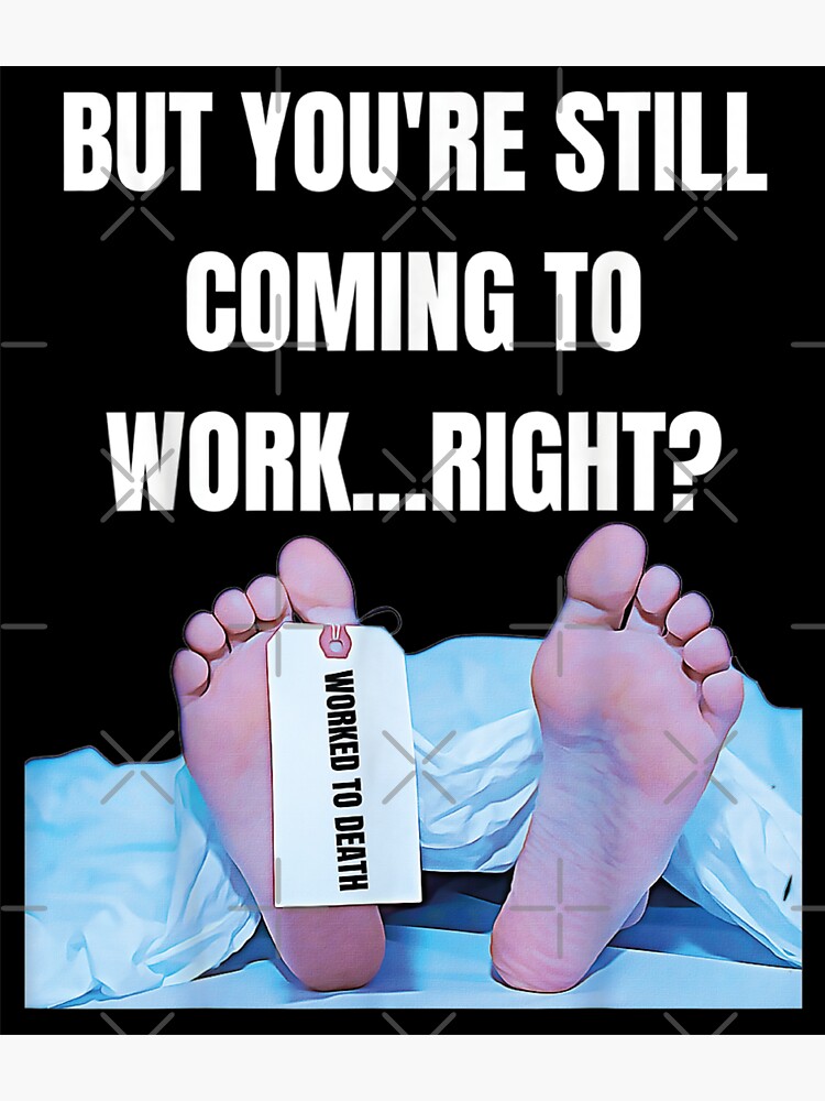 "But You're Still Coming To Work Right,Office Humor Funny Management ...