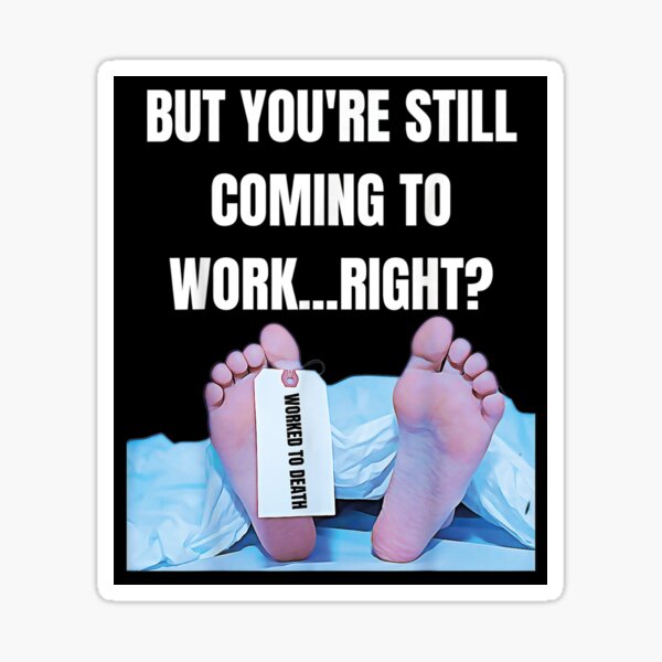 "But You're Still Coming To Work Right,Office Humor Funny Management ...