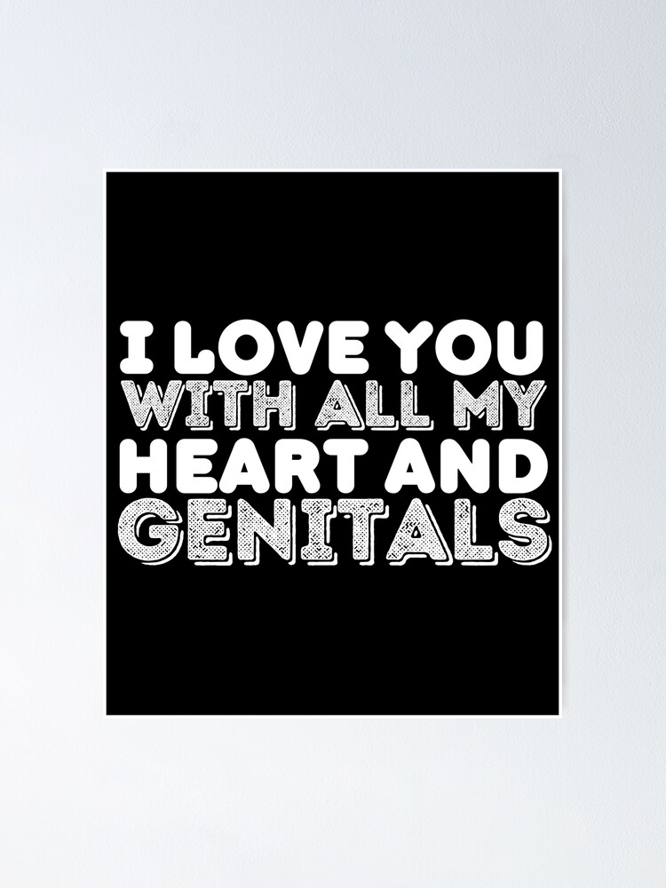 Póster «Te amo con todo mi corazón y genitales | Pareja» de BopleDesigns | Redbubble