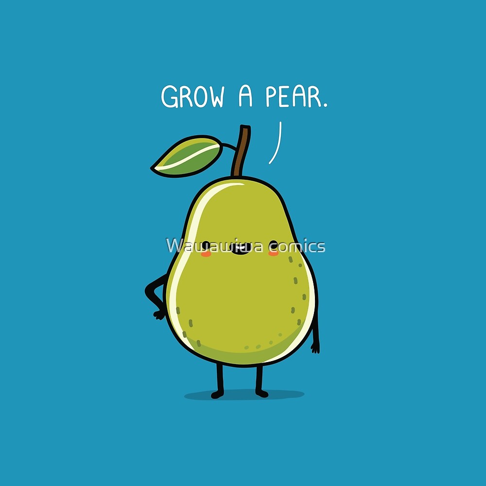 "Grow a pear" by Wawawiwa comics | Redbubble