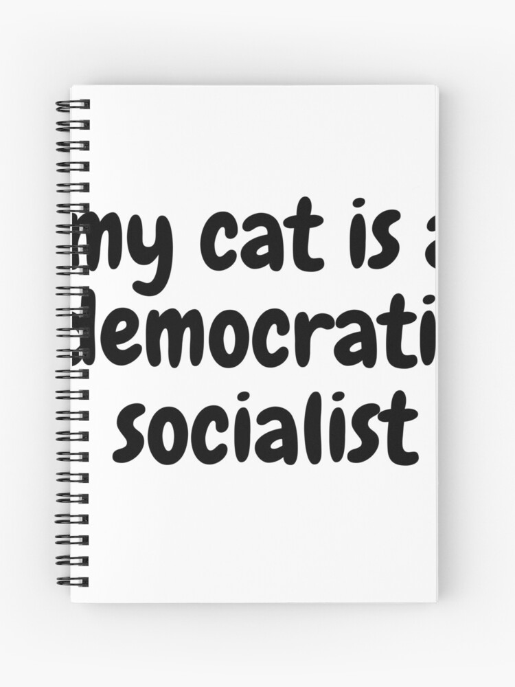 "my cat is a democratic socialist : meme cat" Spiral Notebook for Sale ...
