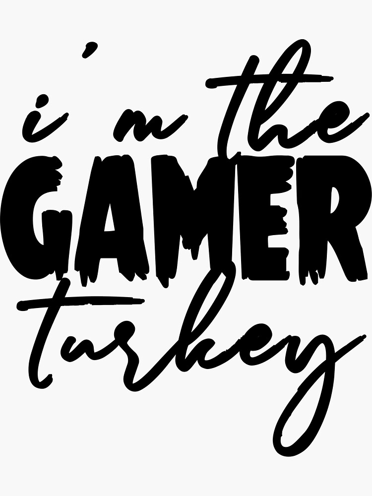 "im the gamer turkey" Sticker for Sale by XAMOSA | Redbubble