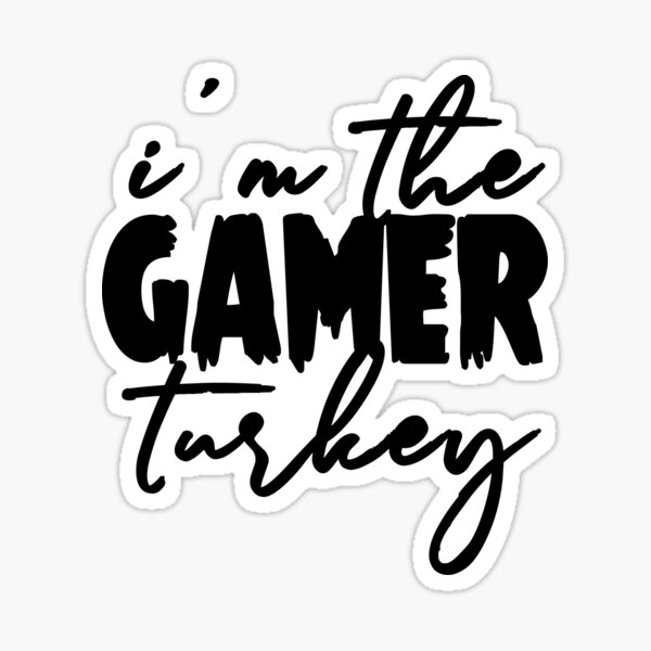 "im the gamer turkey" Sticker for Sale by XAMOSA | Redbubble