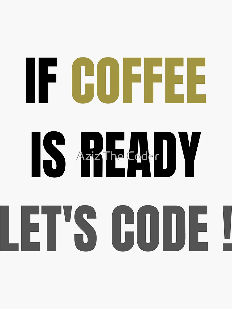 "If Coffee Is Ready Let's Code - Design For Coders" Sticker for Sale by ...