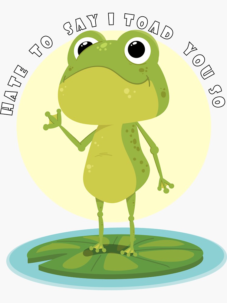 "Hate To Say I Toad You So" Sticker for Sale by safouane11 | Redbubble
