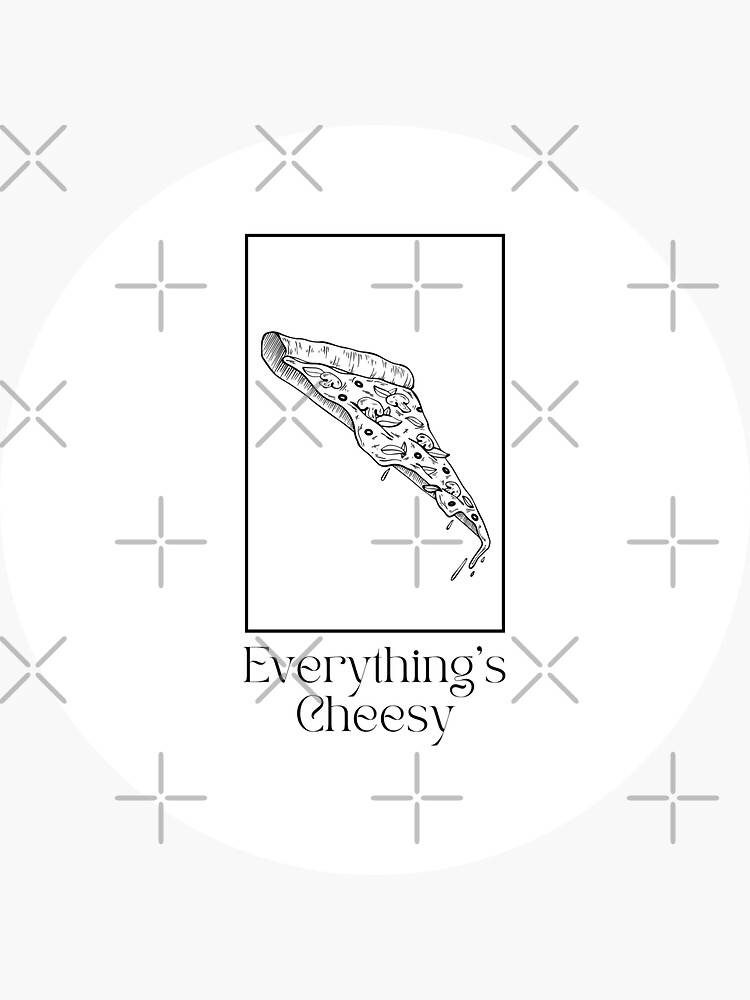 "Everything is cheesy " Sticker for Sale by timotimdesigns | Redbubble