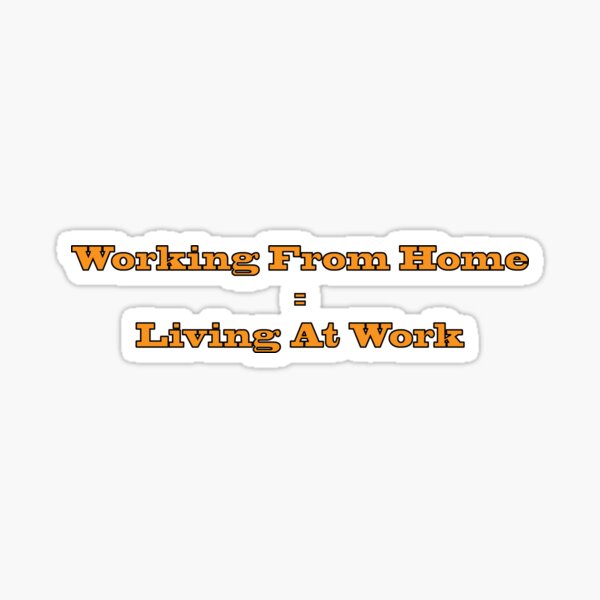 "Am I Working From Home Or Living At Work Classic" Sticker for Sale by ...