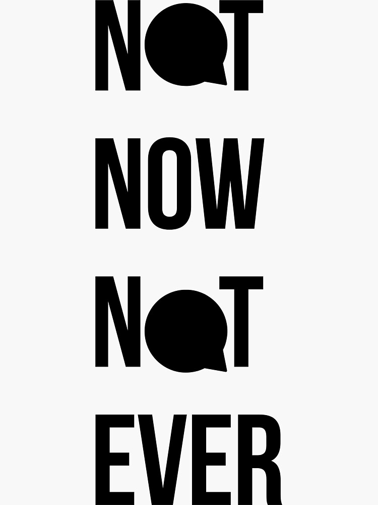 "Not now Not ever" Sticker for Sale by AjulBiju | Redbubble