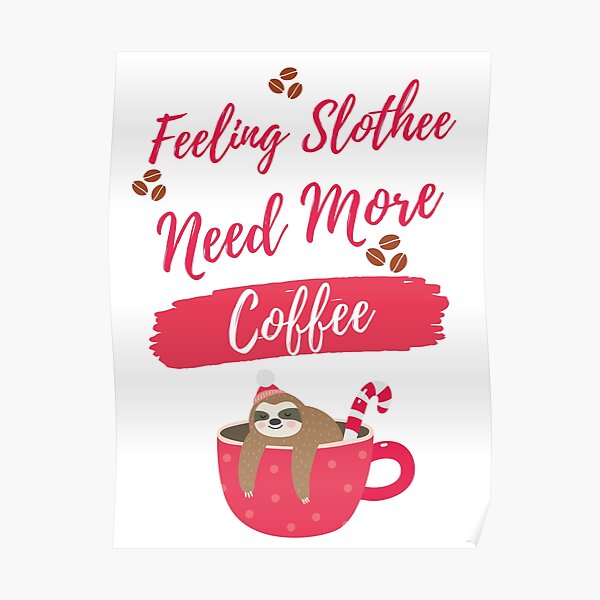 " Feeling Slothee Need More Coffee" Poster for Sale by ahmedfeki | Redbubble
