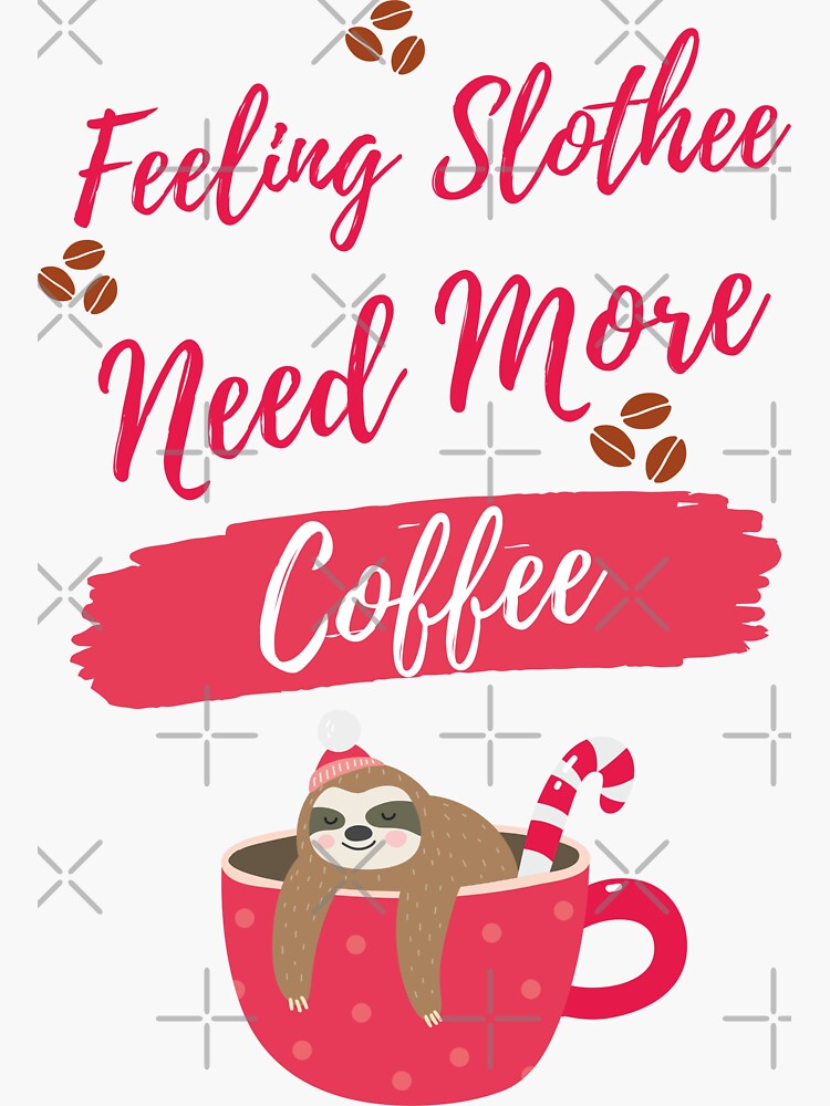 " Feeling Slothee Need More Coffee" Sticker for Sale by ahmedfeki ...