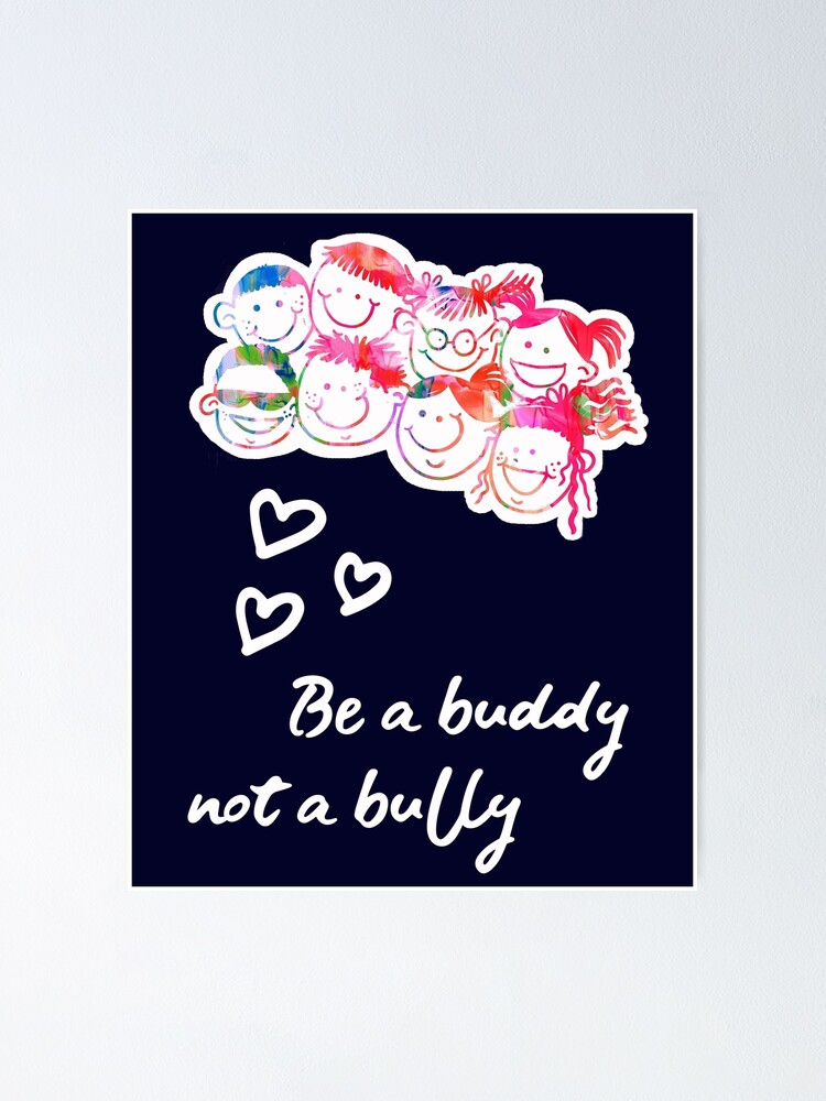 "Anti Bully. Bullying Awareness. Be a Buddy, not a Bully." Poster for ...