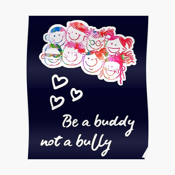 "Anti Bully. Bullying Awareness. Be a Buddy, not a Bully." Poster for ...