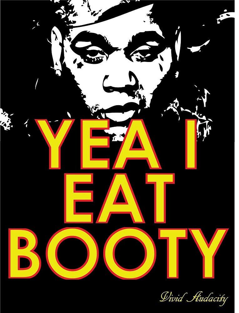 Yea I Eat Booty By Vividaudacity Redbubble