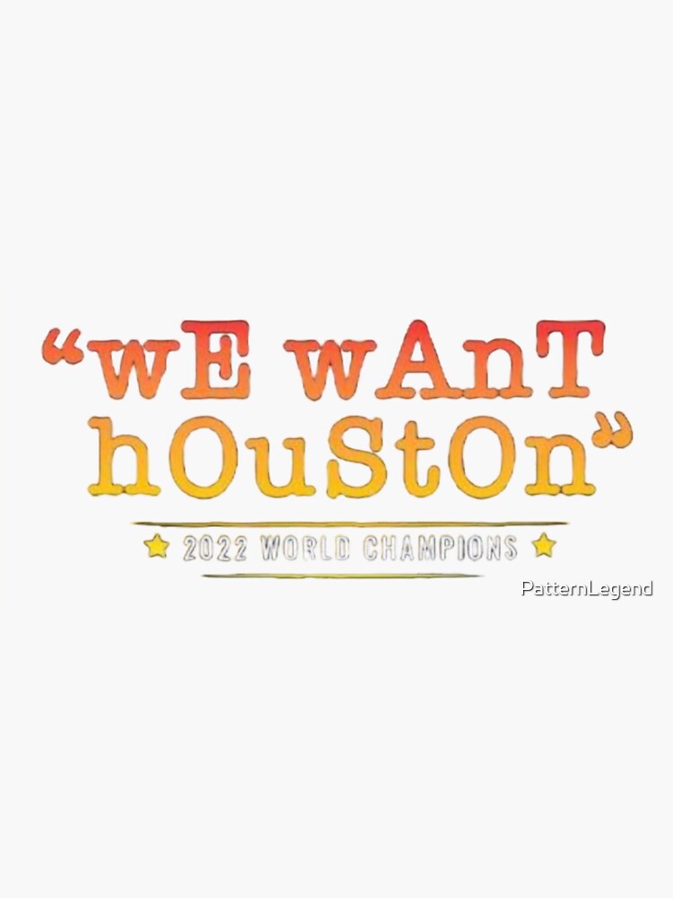 "We want Houston " Sticker for Sale by PatternLegend | Redbubble
