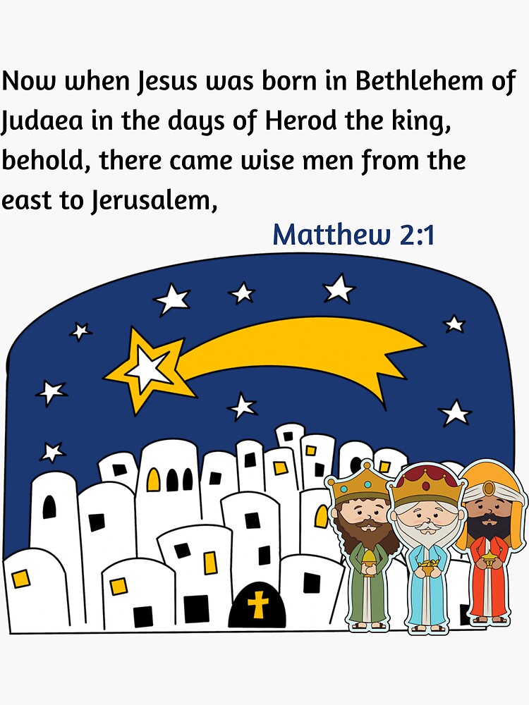 "Now when Jesus was born in Bethlehem of Judea in the days of Herod the ...