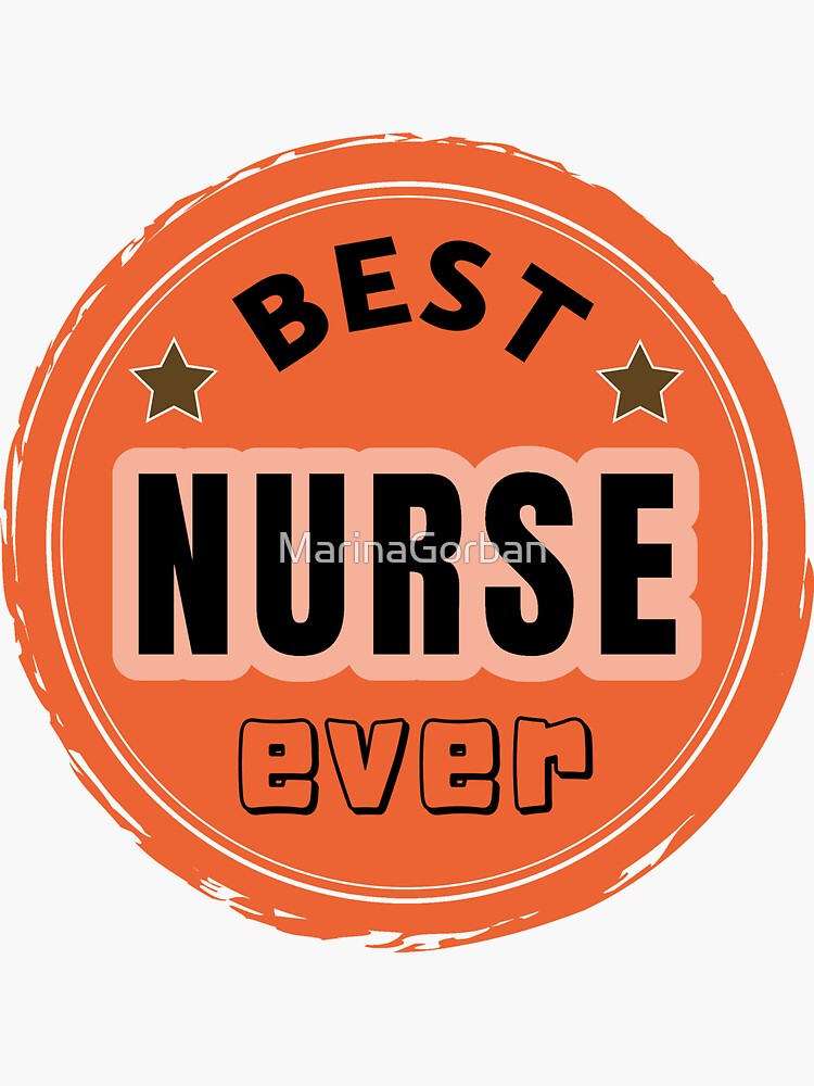 "Best Nurse Ever - Nurse Praise" Sticker for Sale by MarinaGorban ...