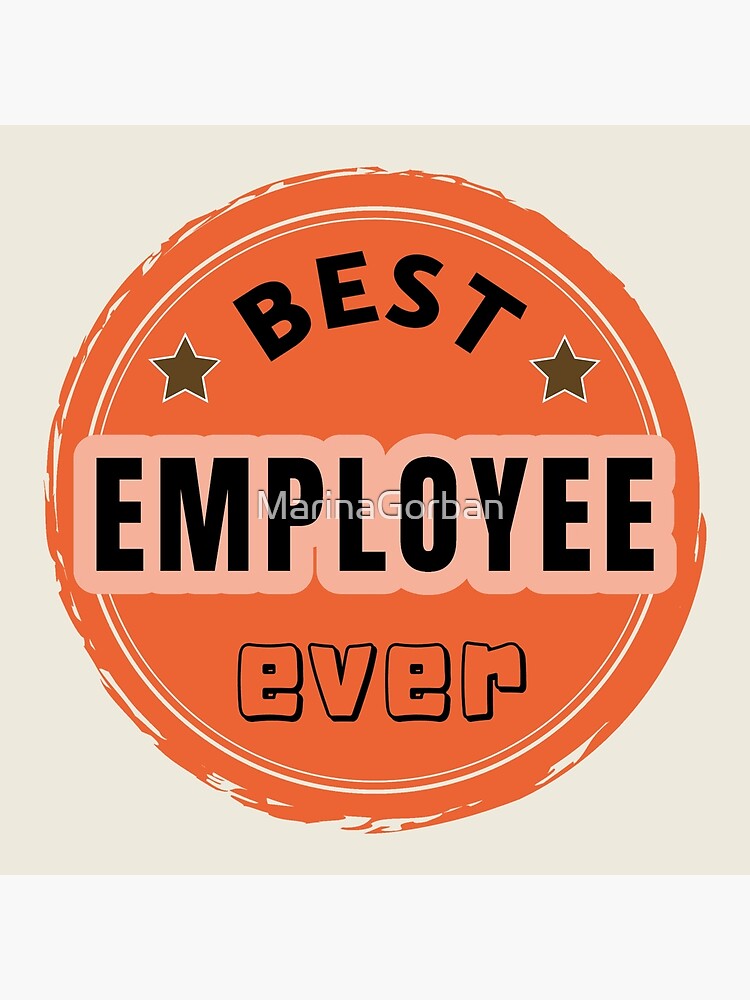 "Best Employee Ever - Employee Praise" Poster for Sale by MarinaGorban ...