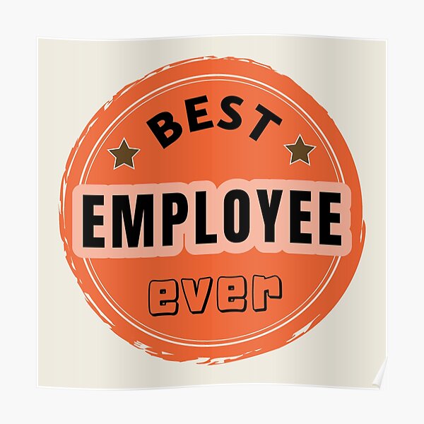 "Best Employee Ever - Employee Praise" Poster for Sale by MarinaGorban ...