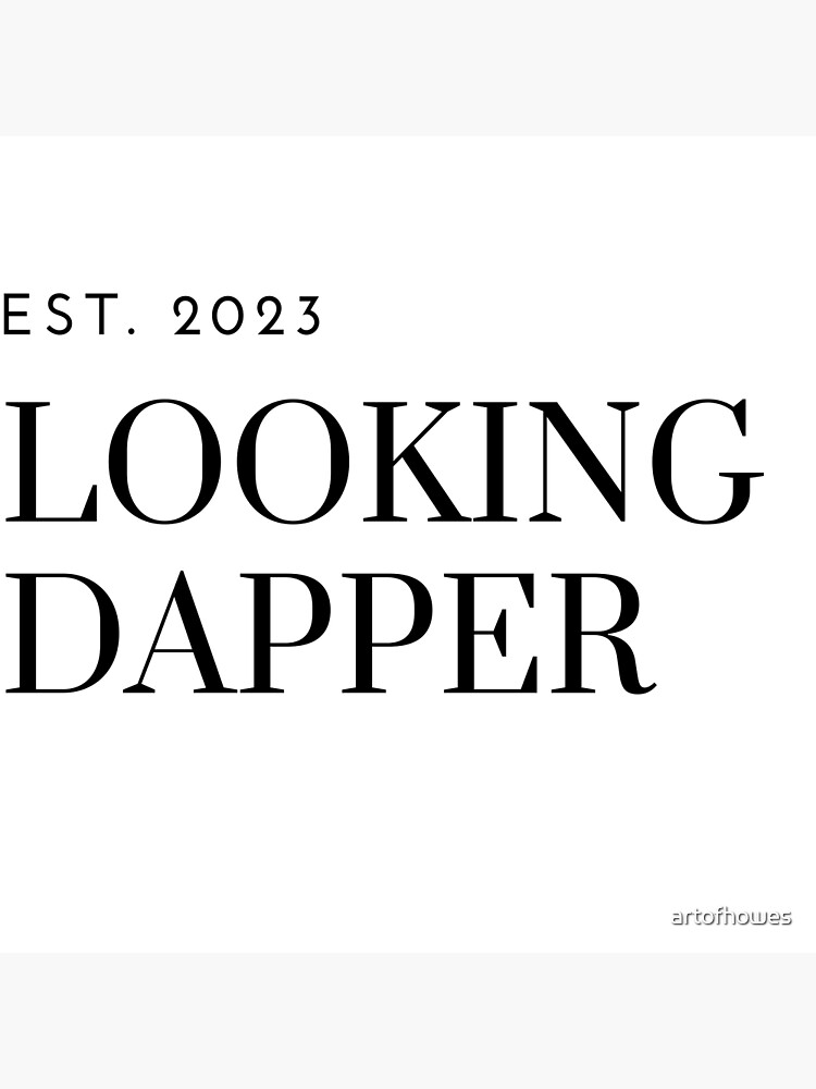 "Est 2023 Looking dapper" Poster for Sale by artofhowes | Redbubble