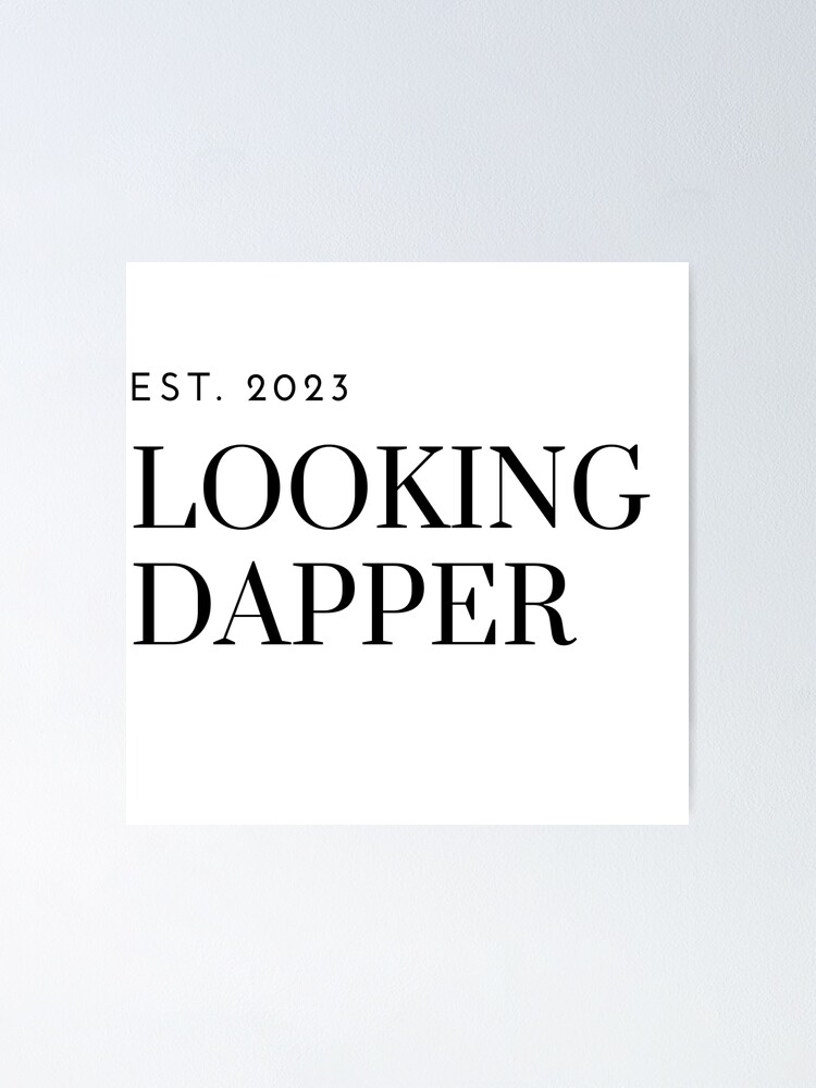 "Est 2023 Looking dapper" Poster for Sale by artofhowes | Redbubble