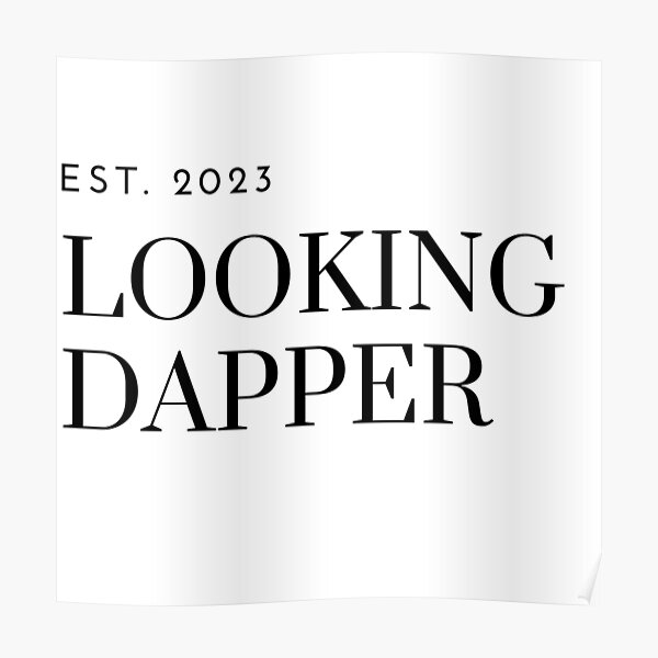 "Est 2023 Looking dapper" Poster for Sale by artofhowes | Redbubble