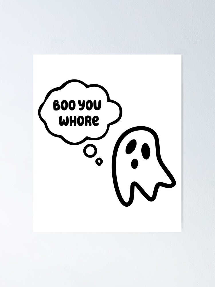 "BOO YOU WHORE Ghost Face" Poster for Sale by wyrtgrtt | Redbubble